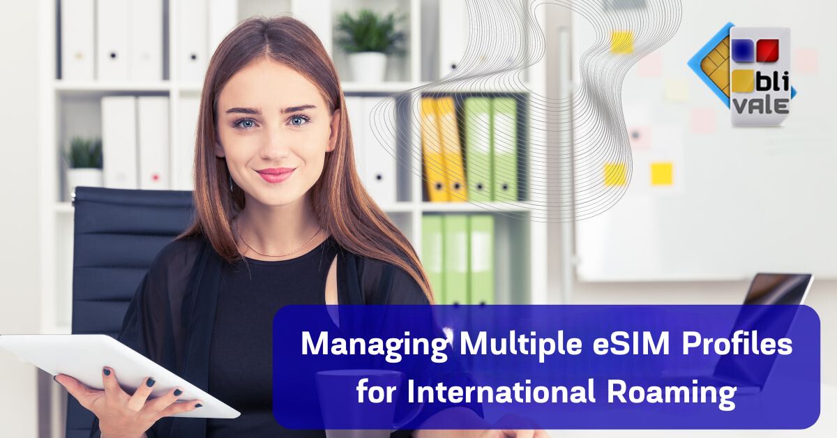 Managing Multiple eSIM Profiles for International Roaming
