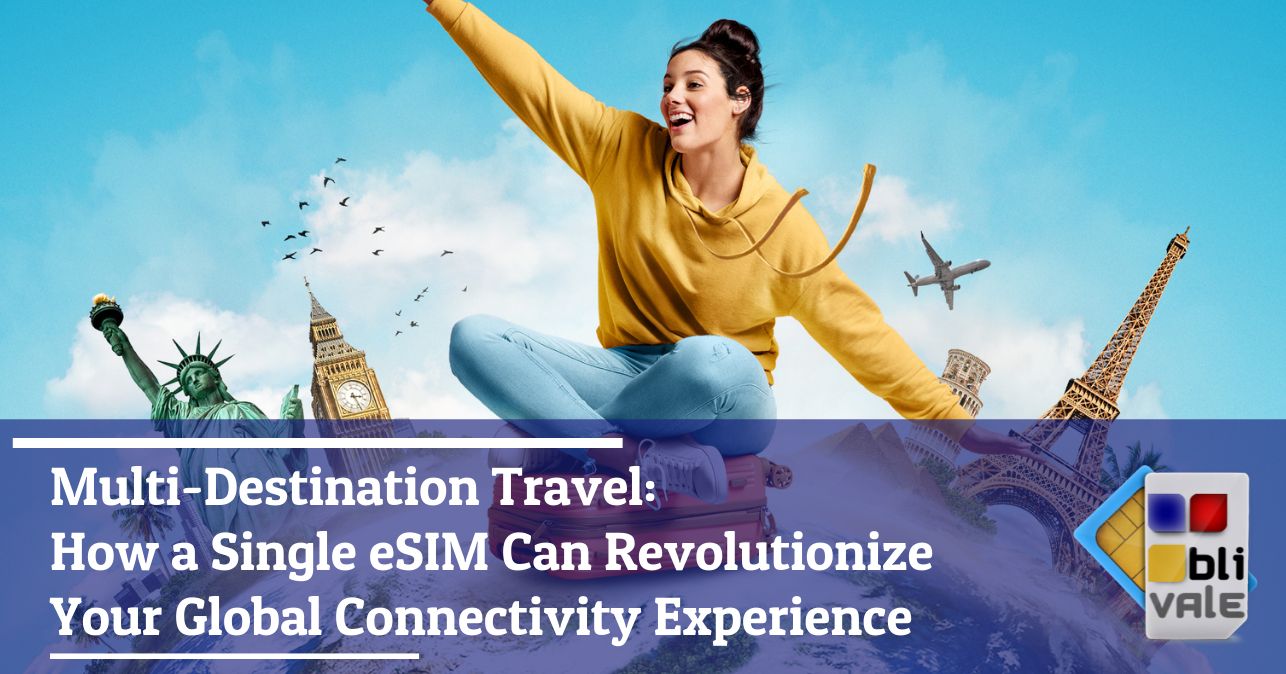 Multi-Destination Travel: How a Single eSIM Can Revolutionize Your ...