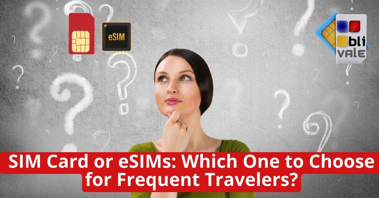 SIM Card or eSIMs: Which One to Choose for Frequent Travelers?