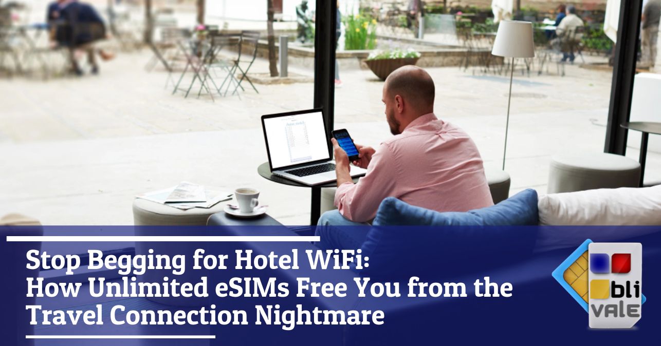 Stop Begging for Hotel WiFi: How Unlimited eSIMs Free You from the ...