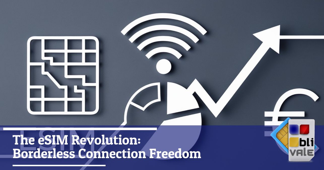 The eSIM Revolution: Borderless Connection Freedom