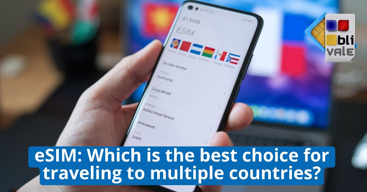 eSIM: Which is the best choice for traveling to multiple countries?