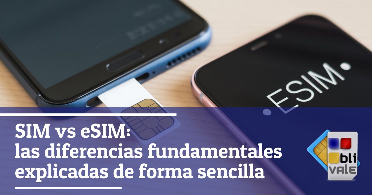 SIM vs eSIM: las diferencias fundamentales explicadas de forma sencilla