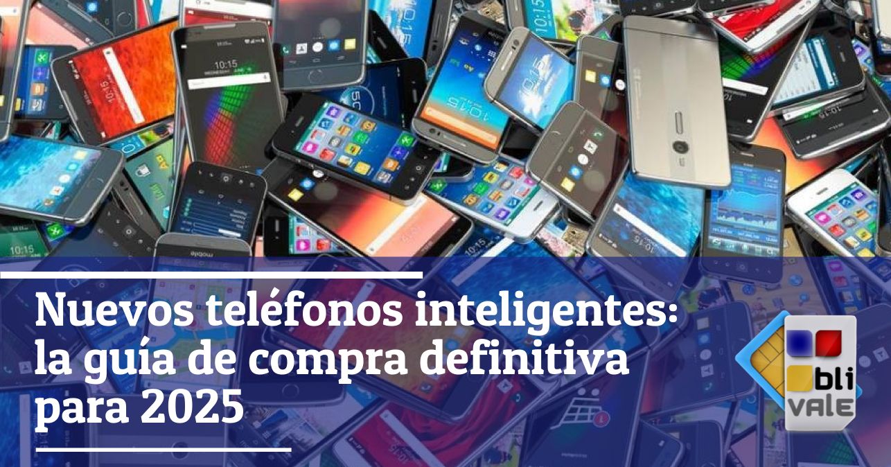 Nuevos teléfonos inteligentes: la guía de compra definitiva para 2025