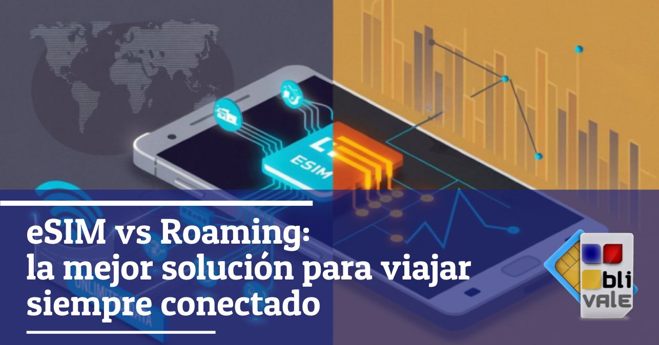 eSIM vs Roaming: la mejor solución para viajar siempre conectado