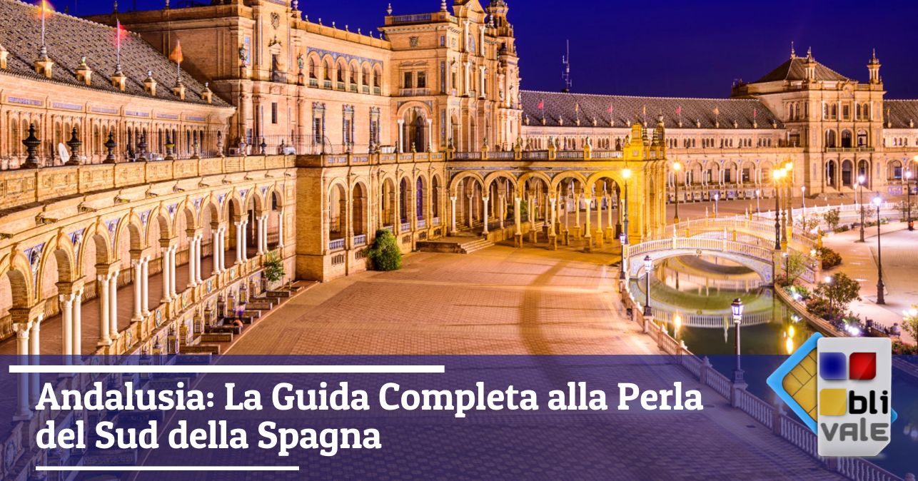 Andalusia: La Guida Completa alla Perla del Sud della Spagna