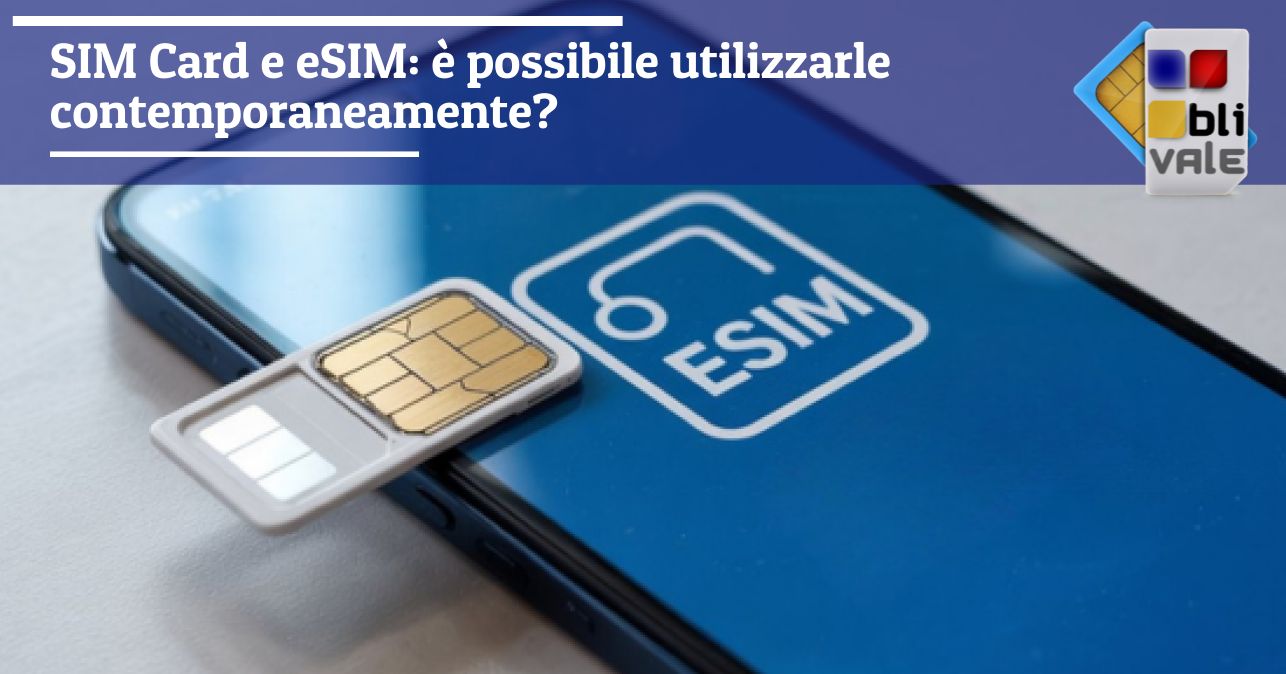 SIM Card e eSIM: è possibile utilizzarle contemporaneamente?
